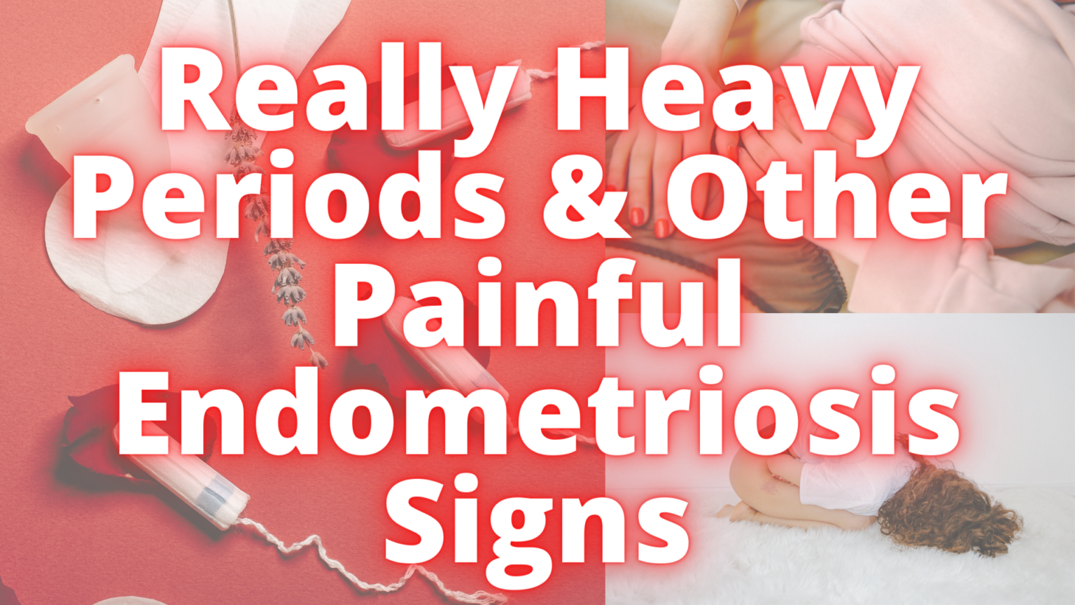 Really Heavy Periods and 7 Other Painful Endometriosis Signs